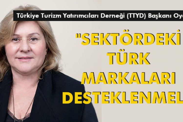 'SEKTÖRDEKİ TÜRK MARKALARI DESTEKLENMELİ' - Turizm Dosyası